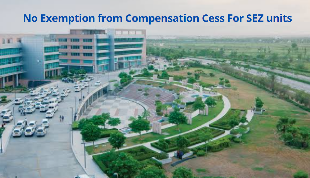 Is SEZ units are exempted from compensation cess? – GST Learn