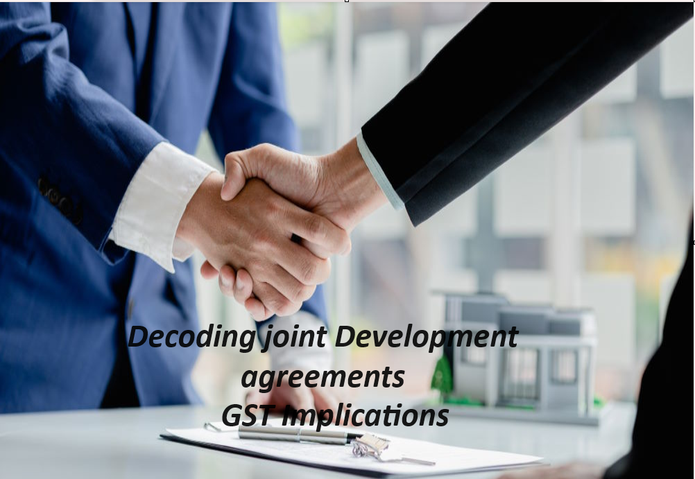 Decoding Joint Development Agreements: GST Implications – GST Learn